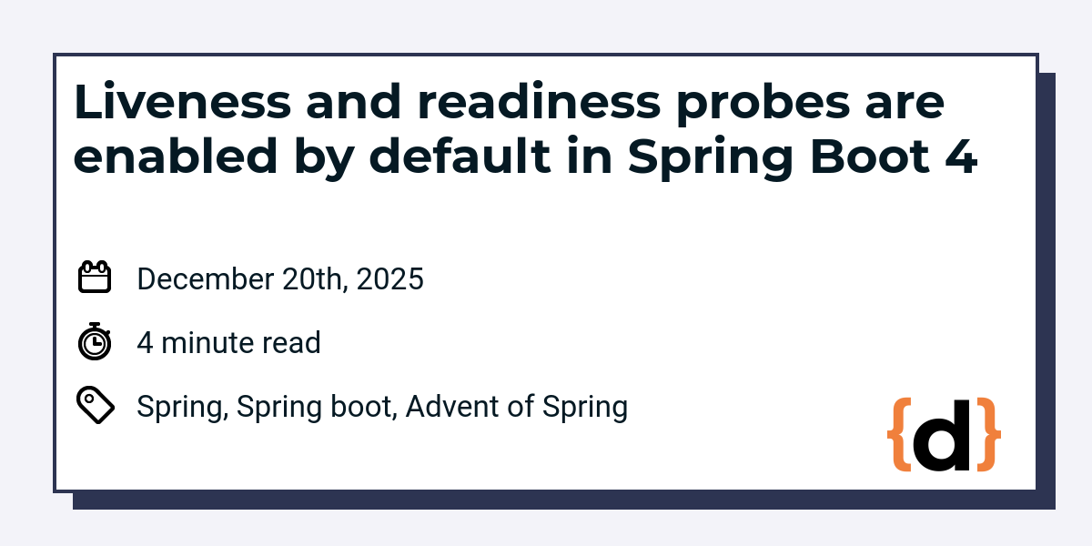 Liveness and readiness probes are enabled by default in Spring Boot 4 | Dimitri's tutorials